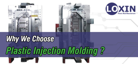 Why We Choose Plastic Injection Molding ? - LOXIN