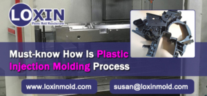 Must-know How Is Plastic Injection Molding Process - LOXIN