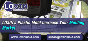 LOXIN's Plastic Mold Increase Your Molding Market | LOXIN